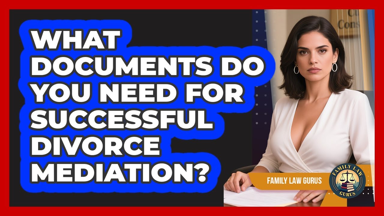 What Documents Do You Need For Successful Divorce Mediation? - Family Law Gurus