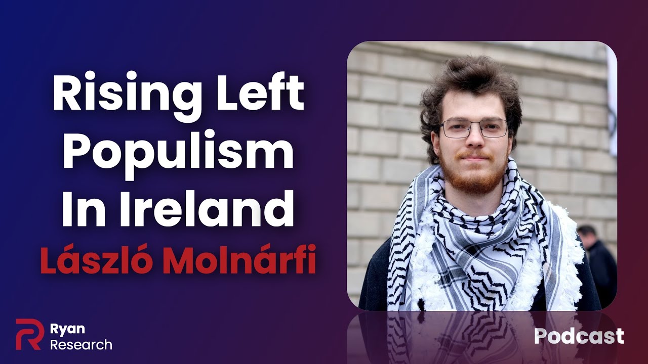 Rising Left Populism in Ireland - László Molnárfi - Ryan Research Podcast Ep. 26