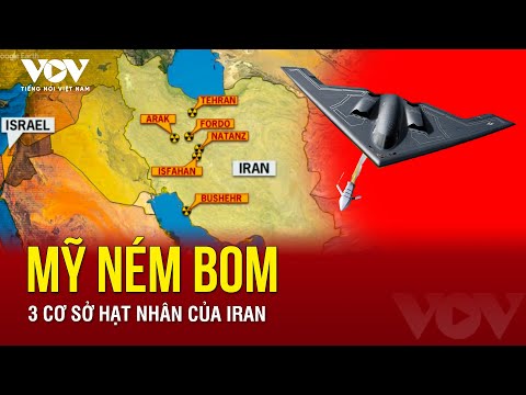 TIN NÓNG NHẤT TRUNG ĐÔNG: Mỹ ném bom 3 cơ sở hạt nhân của Iran | Báo Điện tử Tiếng nói Việt Nam