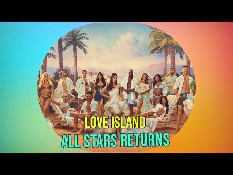 Love Island All Stars Returns: 12 Familiar Faces Re-entering the Villa