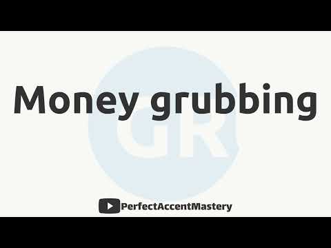 How to Pronounce MONEY GRUBBING | IPL | Definition | Perfect Accent Mastery