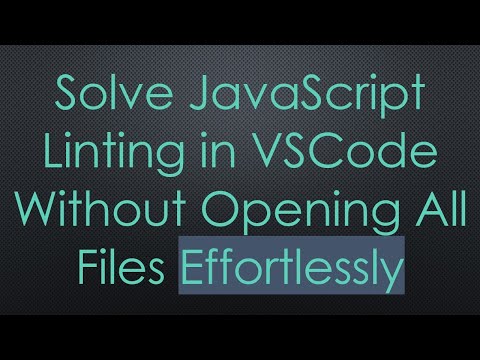 Solve JavaScript Linting in VSCode Without Opening All Files Effortlessly