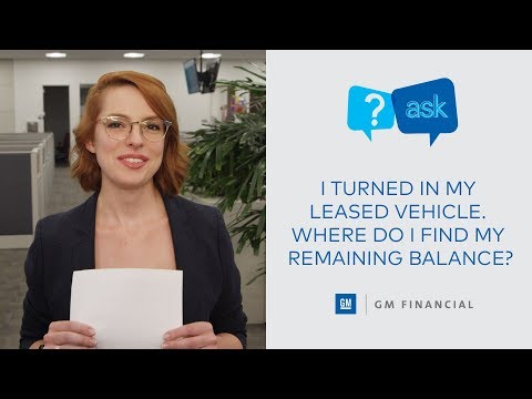 I turned in my leased vehicle. Where do I find my remaining balance? | Ask GM Financial