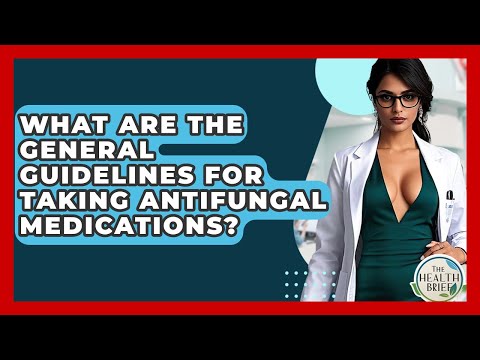 What Are The General Guidelines For Taking Antifungal Medications? - The Health Brief