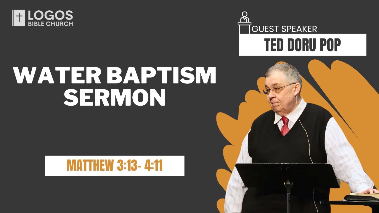 Water Baptism Sermon - Matthew 3:13- 4:11 / Ted Doru Pop