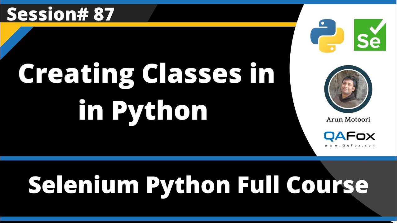 Creating Classes in Python (Selenium Python - Session 87)