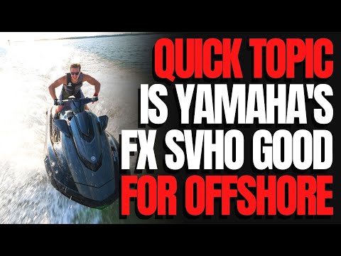 Is Yamaha's FX SVHO Good for Offshore: WCJ Quick Topics