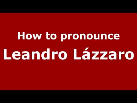 How to pronounce Leandro Lázzaro (Spanish/Argentina) - PronounceNames.com