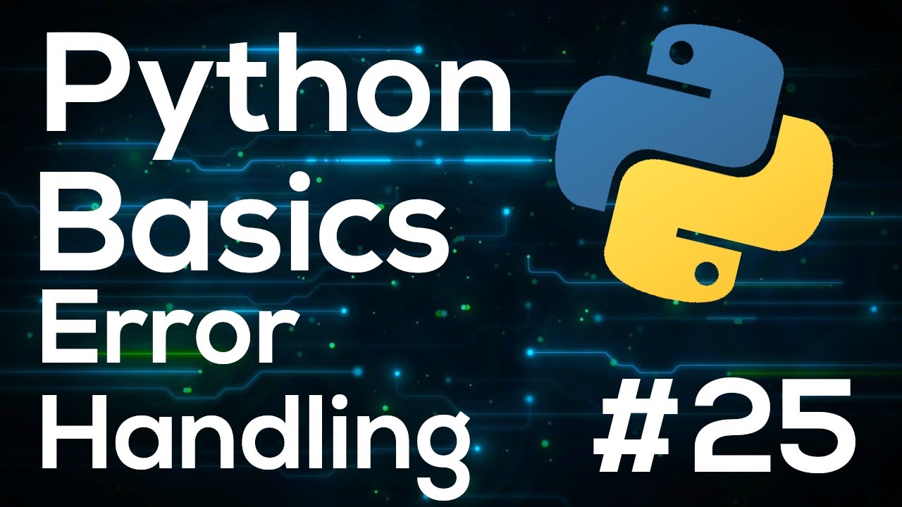 Error Handling - Python Programming Basics For Beginners #25
