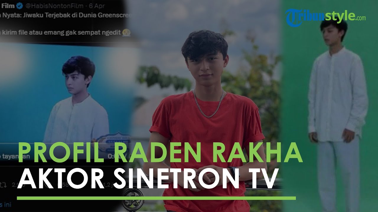 Profil Raden Rakha, Aktor yang Bintangi Sinetron Viral Gara-gara Lupa Edit Jadi Green Screen ...