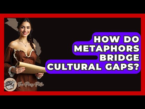 How Do Metaphors Bridge Cultural Gaps? - The Prose Path