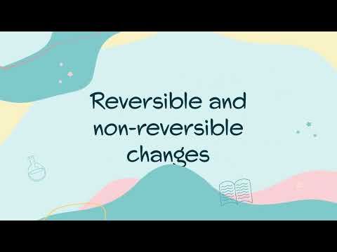 Reversible and non reversible changes