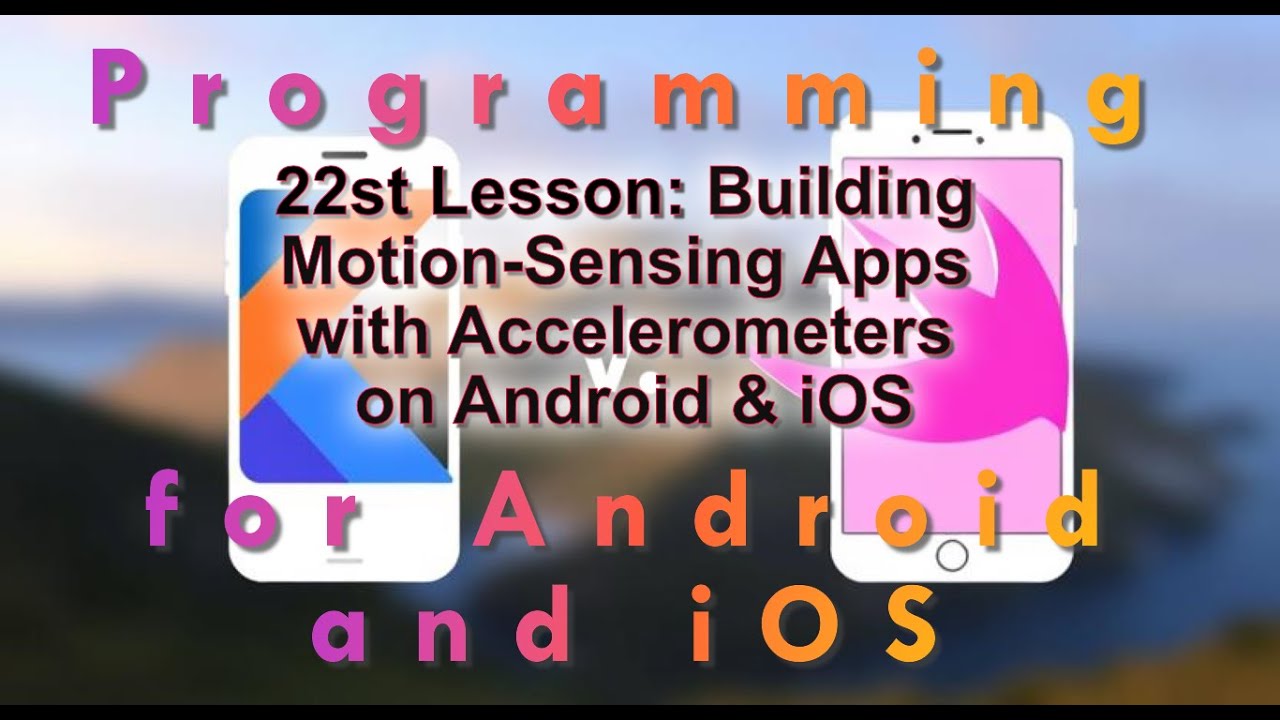 22th Lesson: Building Motion Sensing Apps with Accelerometers on Android & iOS #swift #kotlin #ios