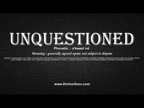 How to Pronounce unquestioned with Meaning, Phonetic, Synonyms and Sentence Examples