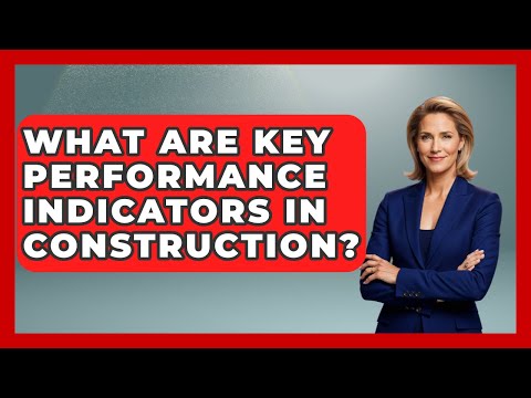 What Are Key Performance Indicators In Construction? - Civil Engineering Explained