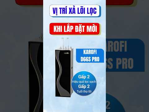 VỊ TRÍ XẢ RỬA LÕI LỌC KHI LẮP ĐẶT MÁY MỚI KAROFI D66S PRO BẠN CÓ THỂ CHƯA BIẾT???