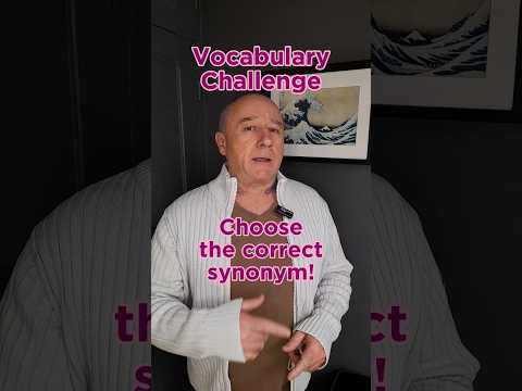 English Vocabulary Challenge! Choose the correct synonym!