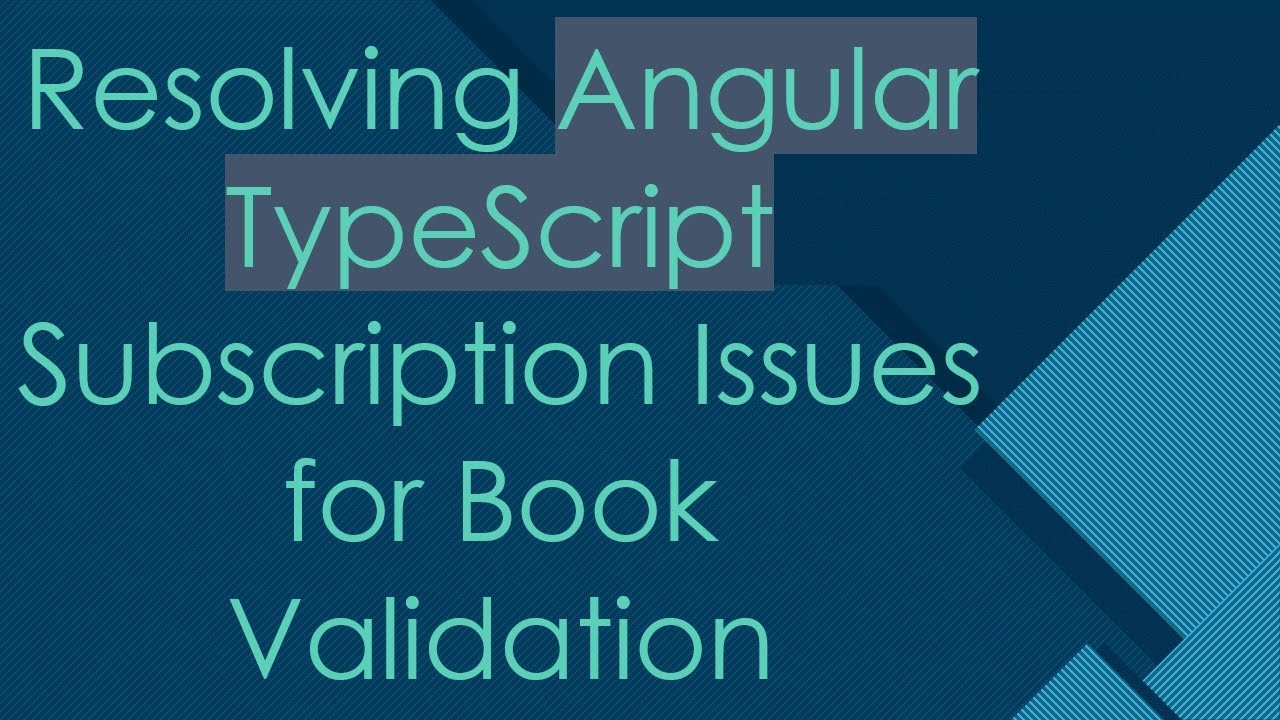 Resolving Angular TypeScript Subscription Issues for Book Validation