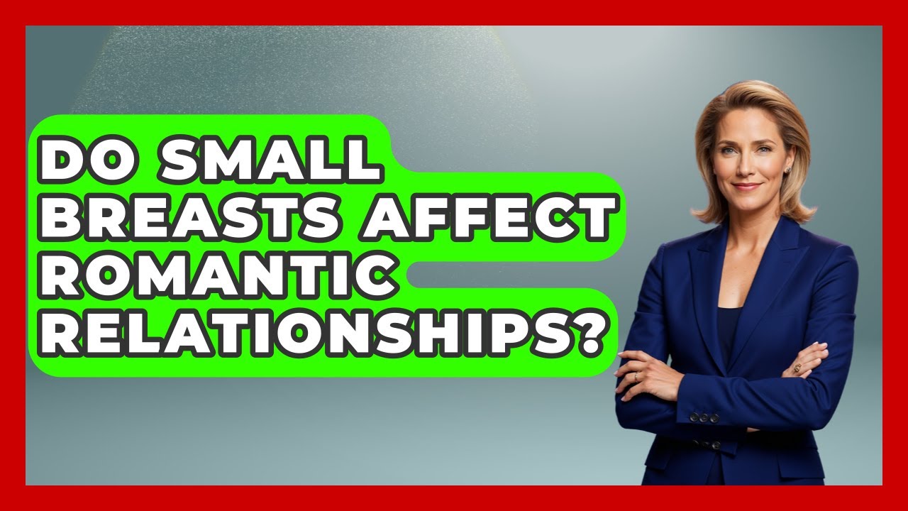 Do Small Breasts Affect Romantic Relationships? - Inside Body Image
