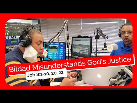 Bildad Misunderstands Gods Justice Sunday School February 20, 2022 Misspeaks Job 8:1-10, 20-22 Ron J