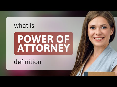 Power of attorney • POWER OF ATTORNEY meaning