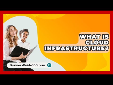 What Is Cloud Infrastructure? - BusinessGuide360.com