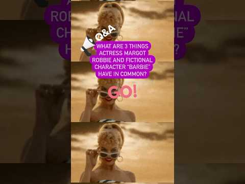 “BARBIE” ACTRESS MARGOT ROBBIE Q AND A