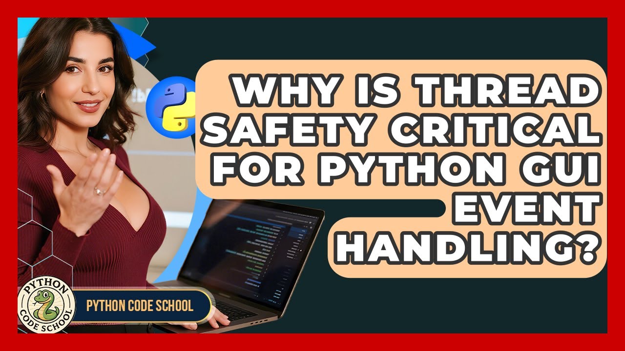 Why Is Thread Safety Critical For Python GUI Event Handling? - Python Code School