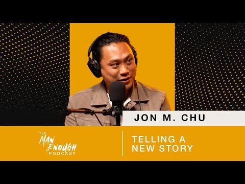 Jon M. Chu: Telling a New Story | The Man Enough Podcast