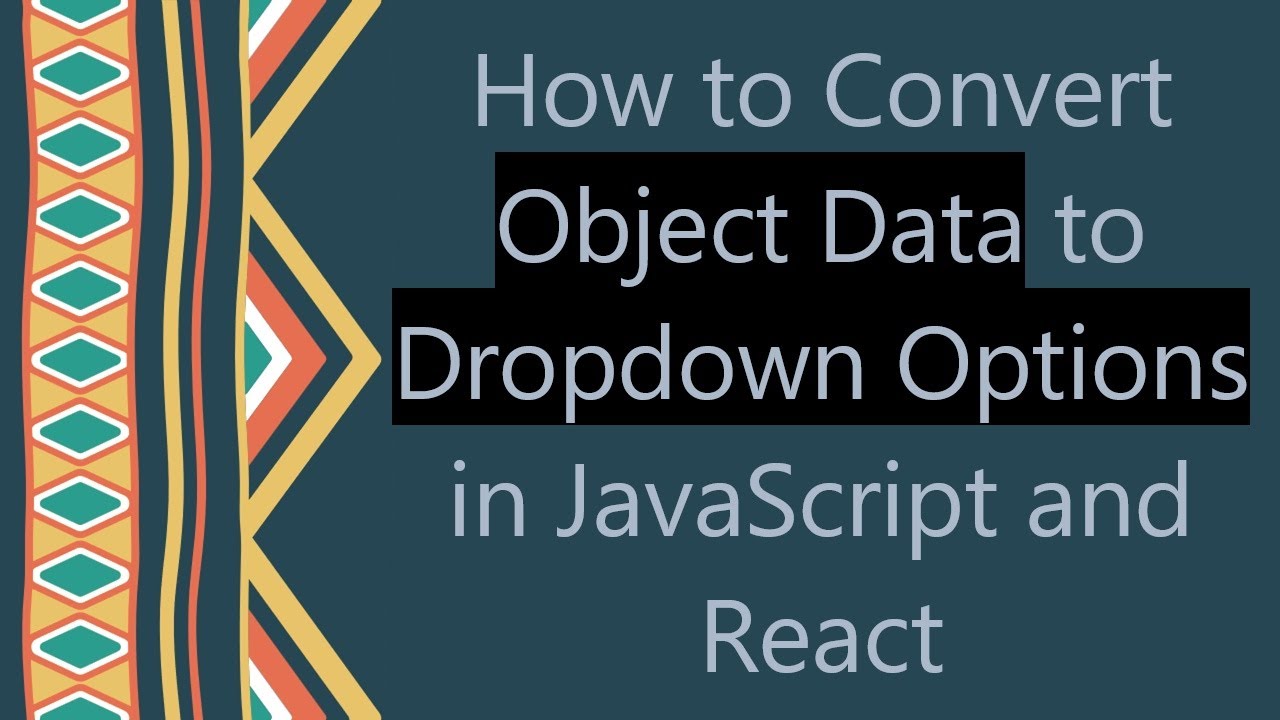 How to Convert Object Data to Dropdown Options in JavaScript and React