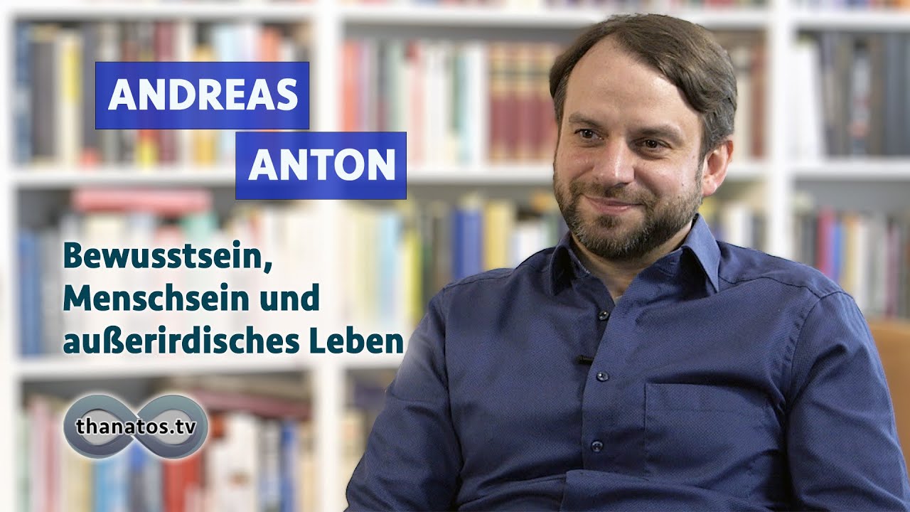 Bewusstsein, Menschsein und außerirdisches Leben | Andreas Anton im Gespräch