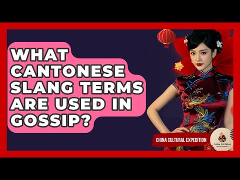 What Cantonese Slang Terms Are Used In Gossip? - China Cultural Expedition