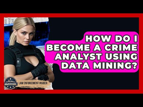 How Do I Become A Crime Analyst Using Data Mining? - Law Enforcement Insider