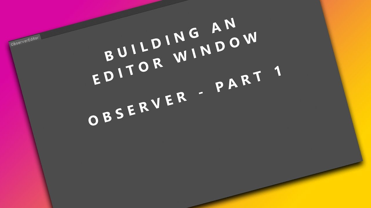 Building an Editor Window - Unity Observer - Part 0