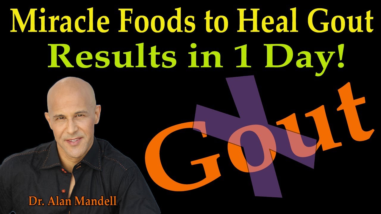 Miracle Foods to Heal Gout - RESULTS IN 1 DAY  (Dr. Alan Mandell, D.C.)