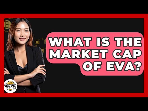 What Is The Market Cap Of Eva? - CryptoBasics360.com
