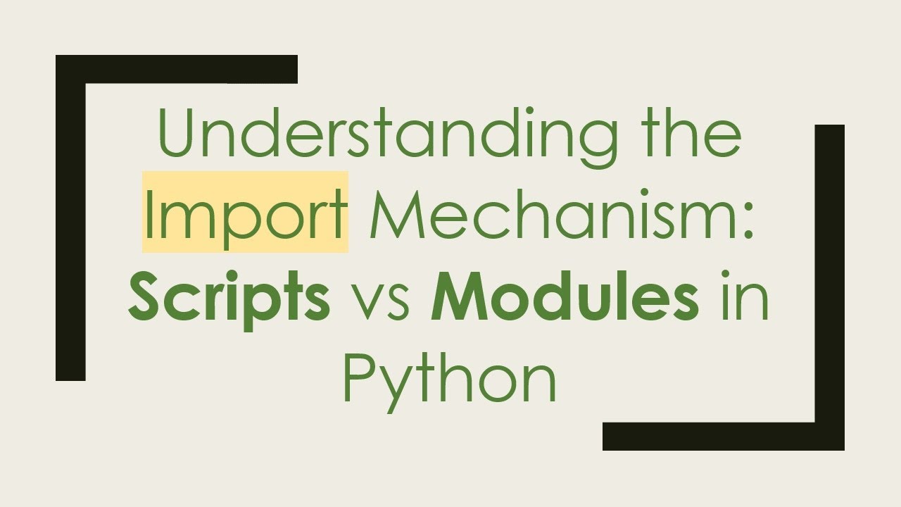 Understanding the Import Mechanism: Scripts vs Modules in Python