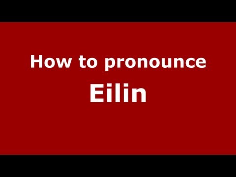 How to Pronounce Eilin - PronounceNames.com