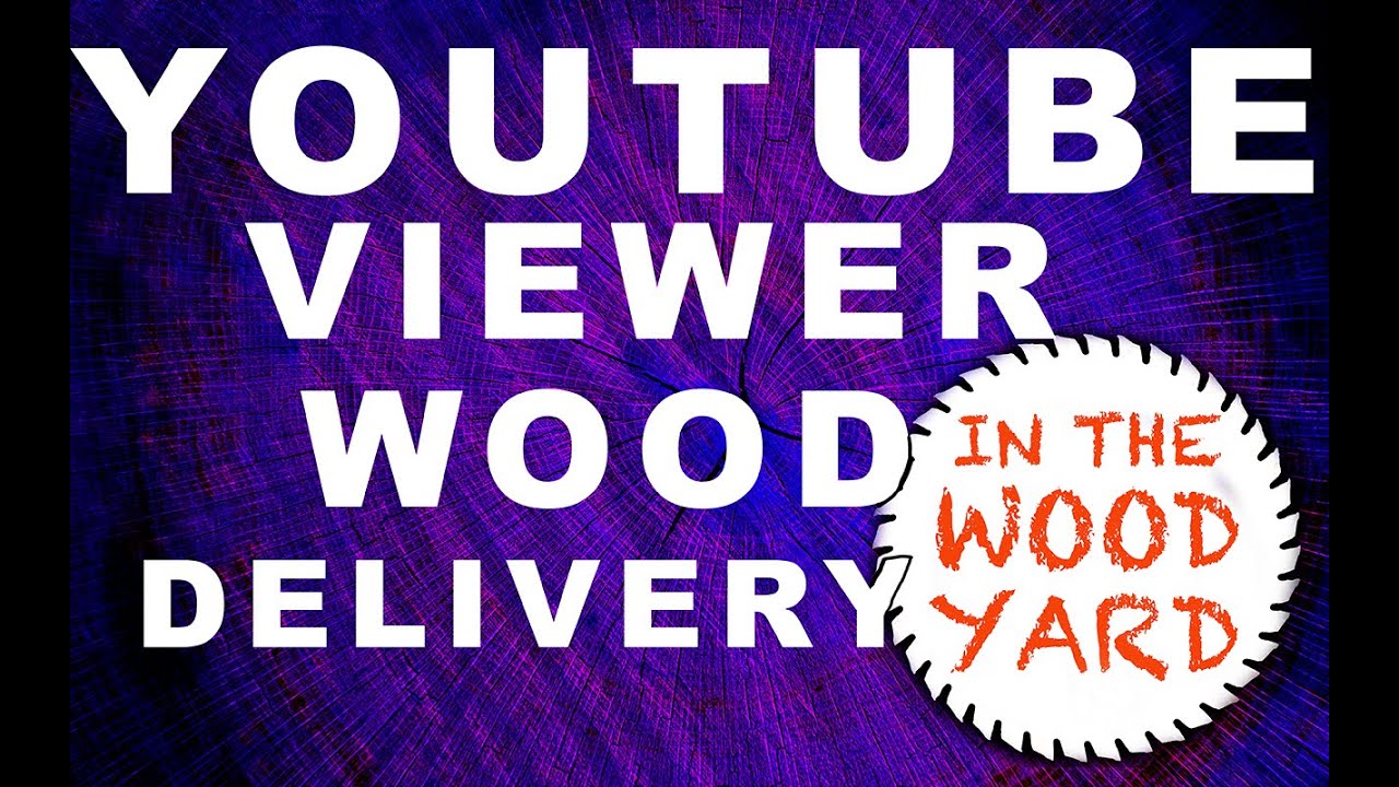 #246 - Youtube viewer firewood delivery