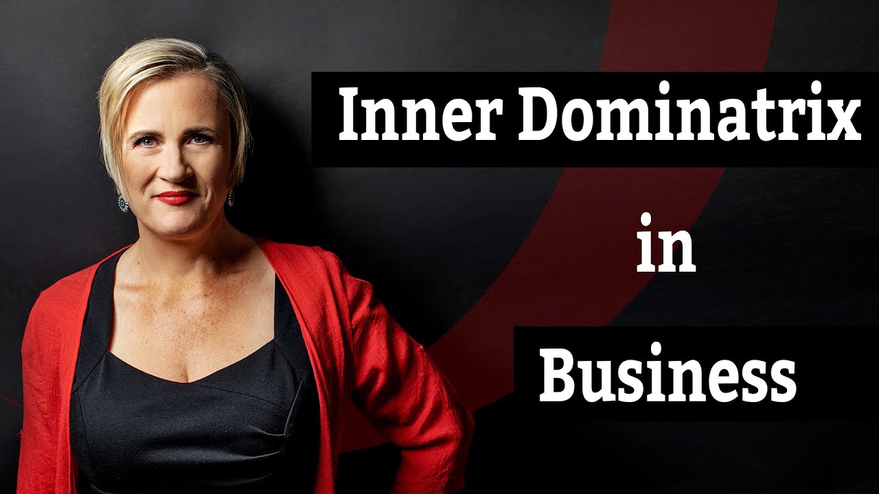 The Keys to Being Badass in Business. Inner Dominatrix.