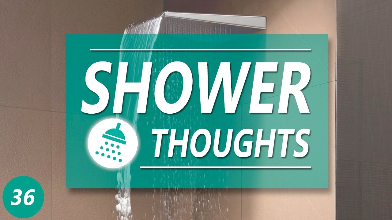 SHOWER THOUGHTS 36