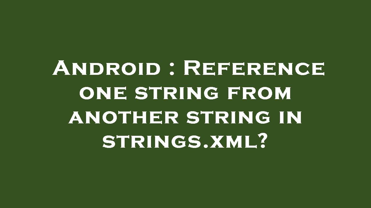 Android : Reference one string from another string in strings.xml?