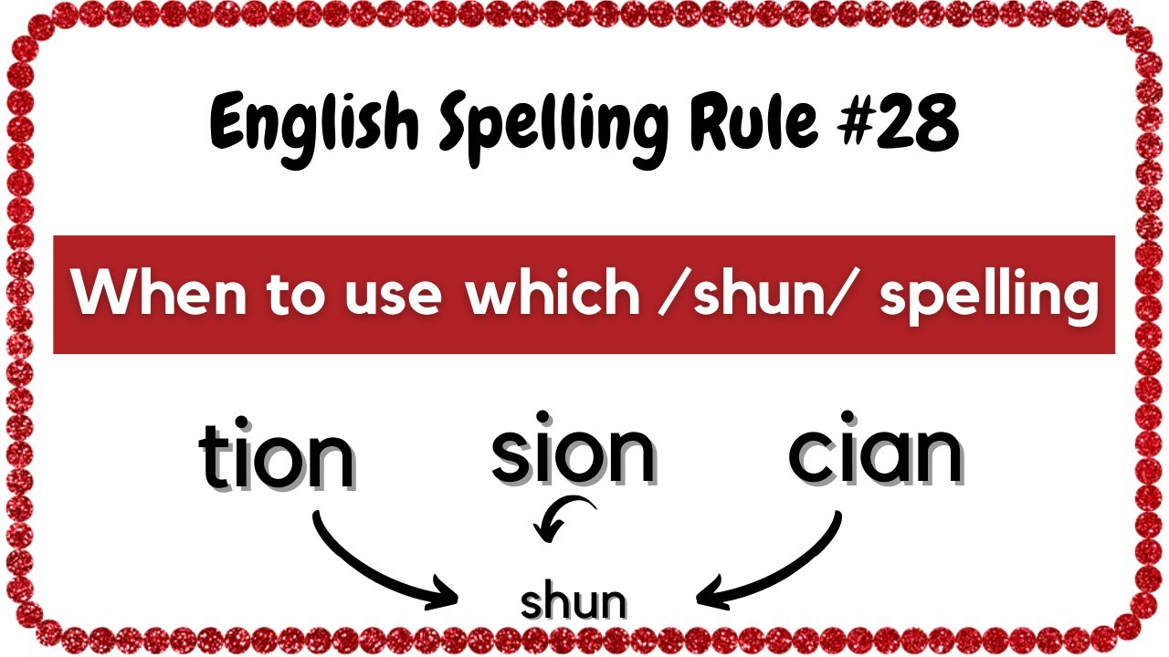 English Spelling Rule #28 - Use Of TION/ SION/ CIAN as /SHUN/ sound
