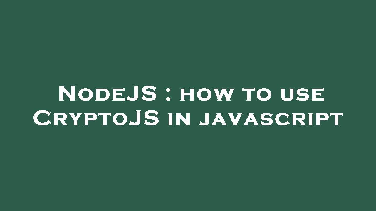 NodeJS : how to use CryptoJS in javascript