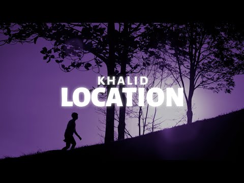 Khalid - Location (Lyrics)