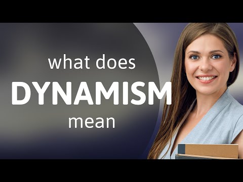 Dynamism | DYNAMISM meaning