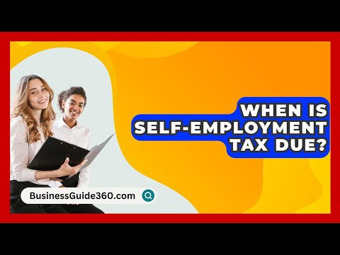 When Is Self-Employment Tax Due? - BusinessGuide360.com