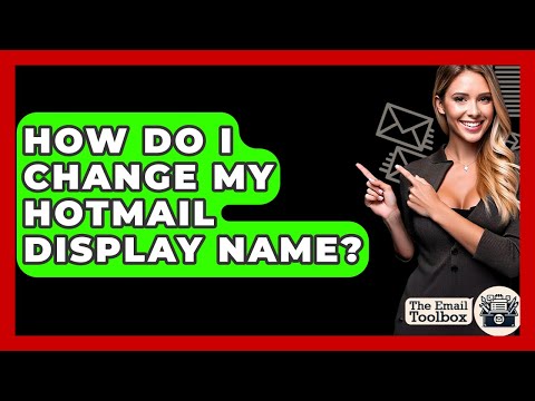 How Do I Change My Hotmail Display Name? - TheEmailToolbox.com
