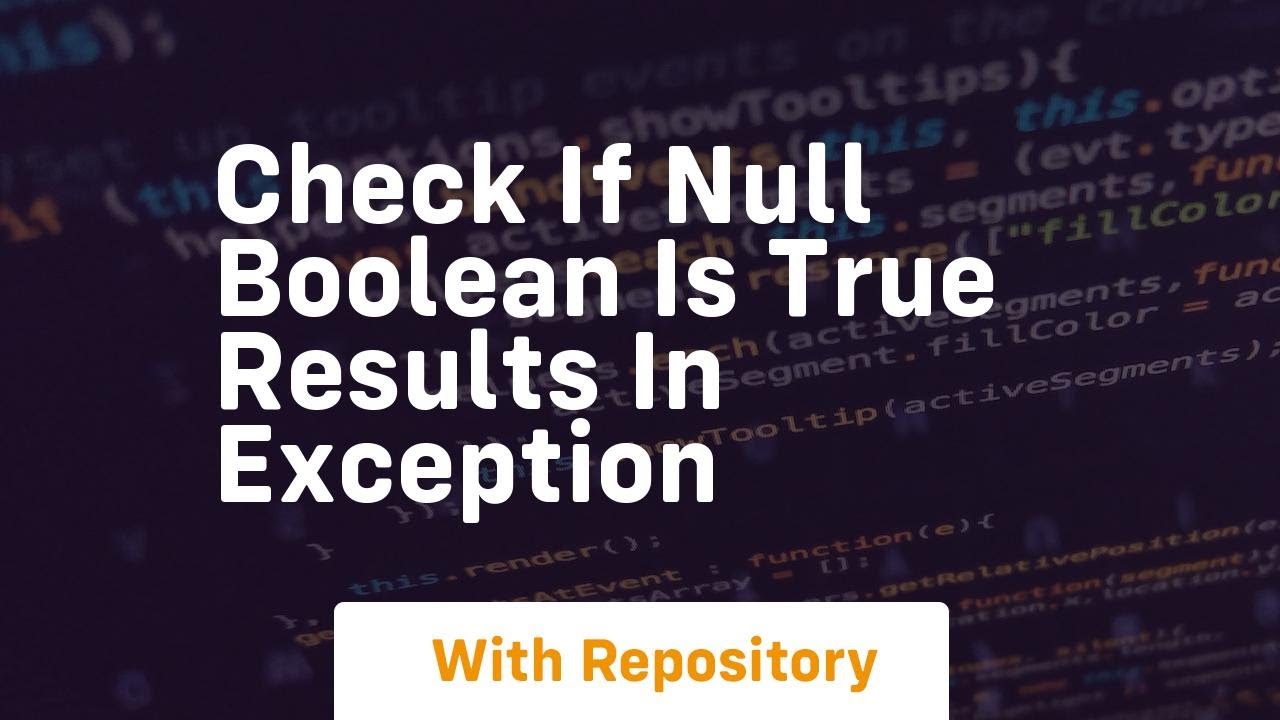 check if null boolean is true results in exception