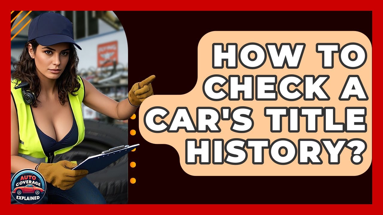 How To Check A Car's Title History? - Auto Coverage Explained
